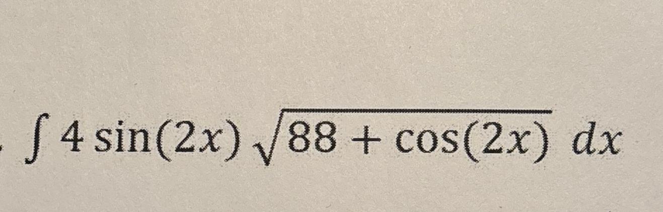 Solved ∫﻿﻿4sin(2x)88+cos(2x)2dx | Chegg.com