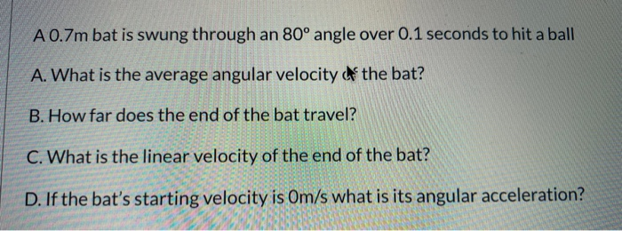 Solved A 0.7m bat is swung through an 80° angle over 0.1 | Chegg.com