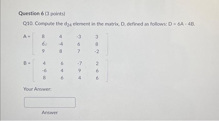 Solved Q10. Compute the d24 element in the matrix, D, | Chegg.com
