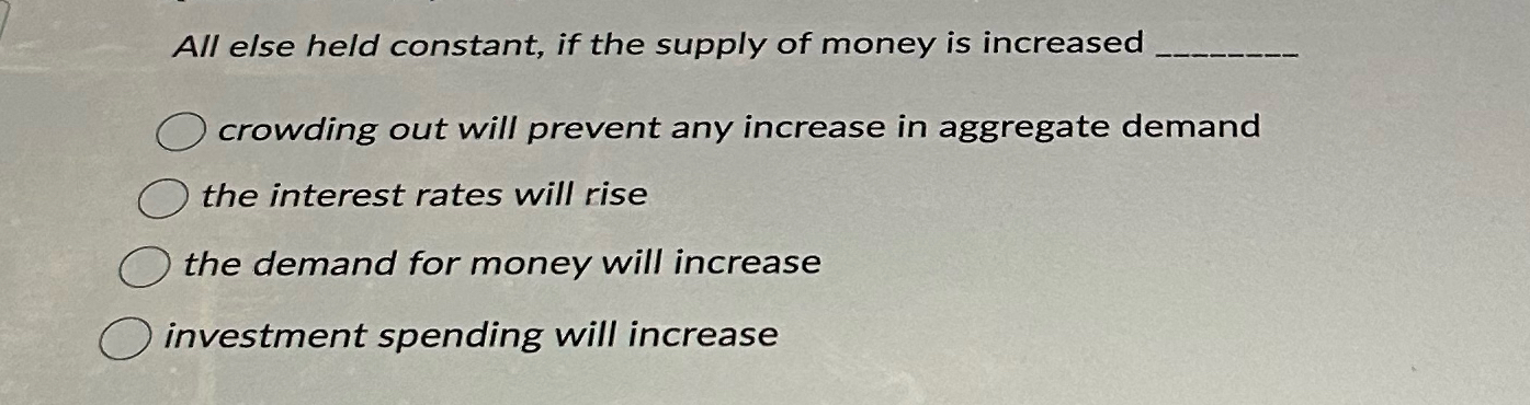 Solved All else held constant, if the supply of money is | Chegg.com