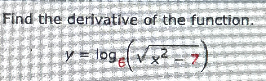 Solved Find the derivative of the function.y=log6(x2-72) | Chegg.com
