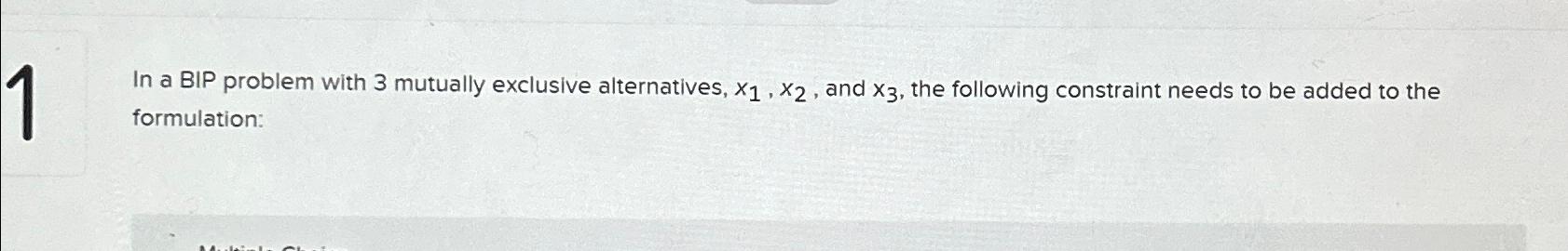 Solved In a BIP problem with 3 ﻿mutually exclusive | Chegg.com