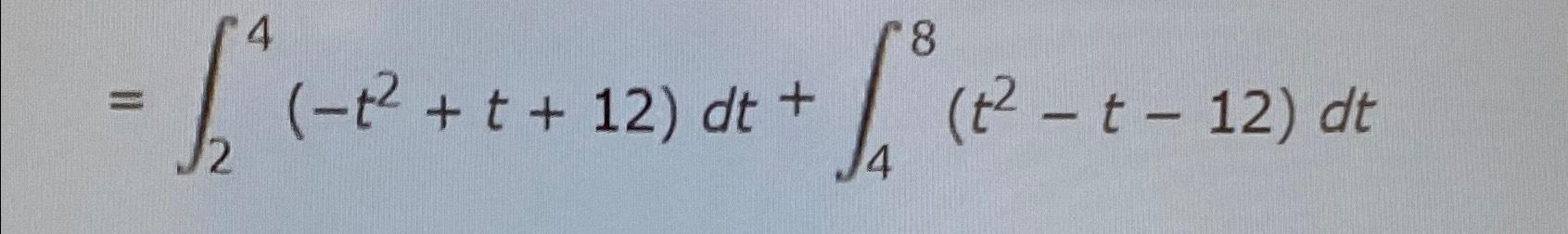 Solved ∫24(-t2+t+12)dt+∫48(t2-t-12)dt | Chegg.com