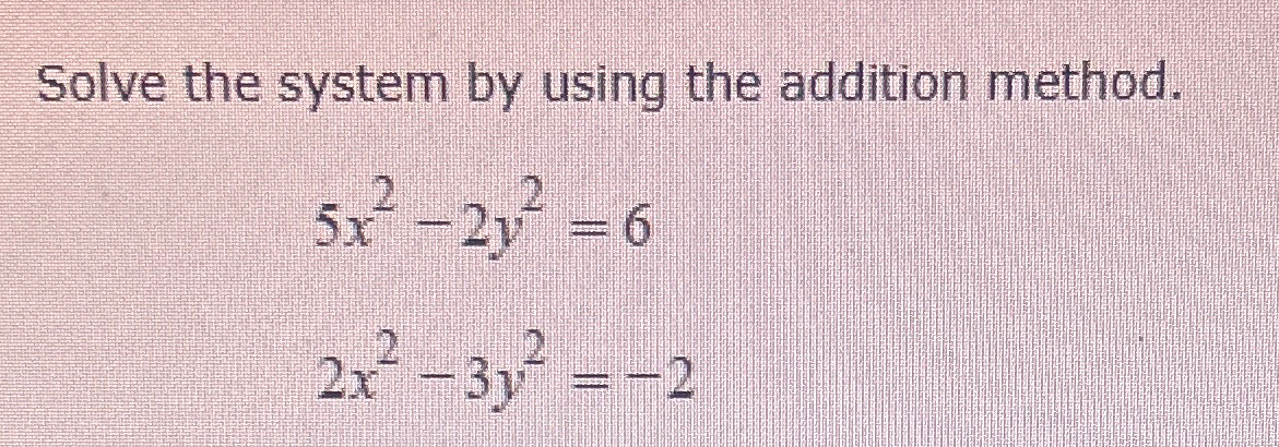 Solved Solve the system by using the addition | Chegg.com