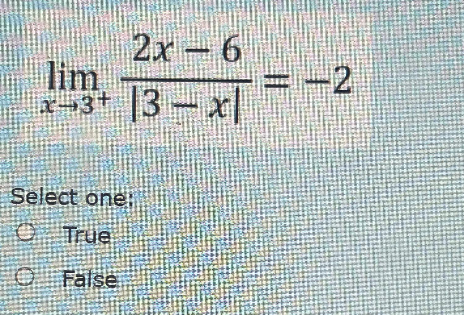 Solved limx→3+2x-6|3-x|=-2Select one:TrueFalse | Chegg.com