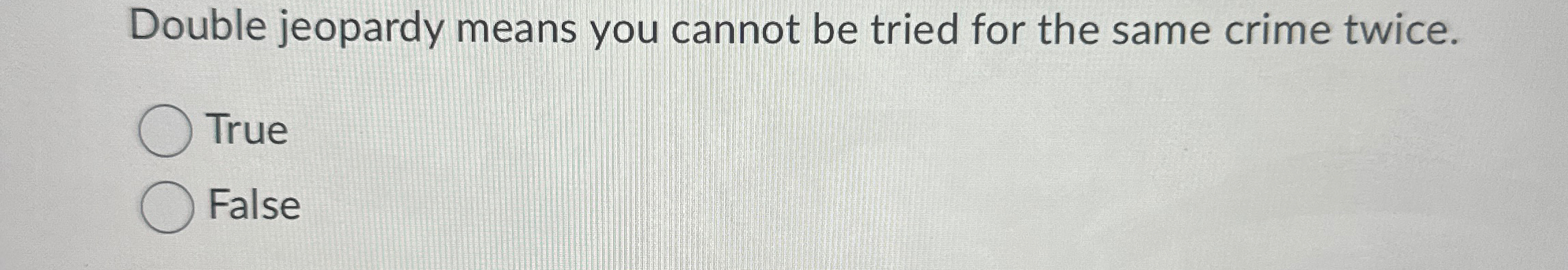 Solved Double jeopardy means you cannot be tried for the | Chegg.com