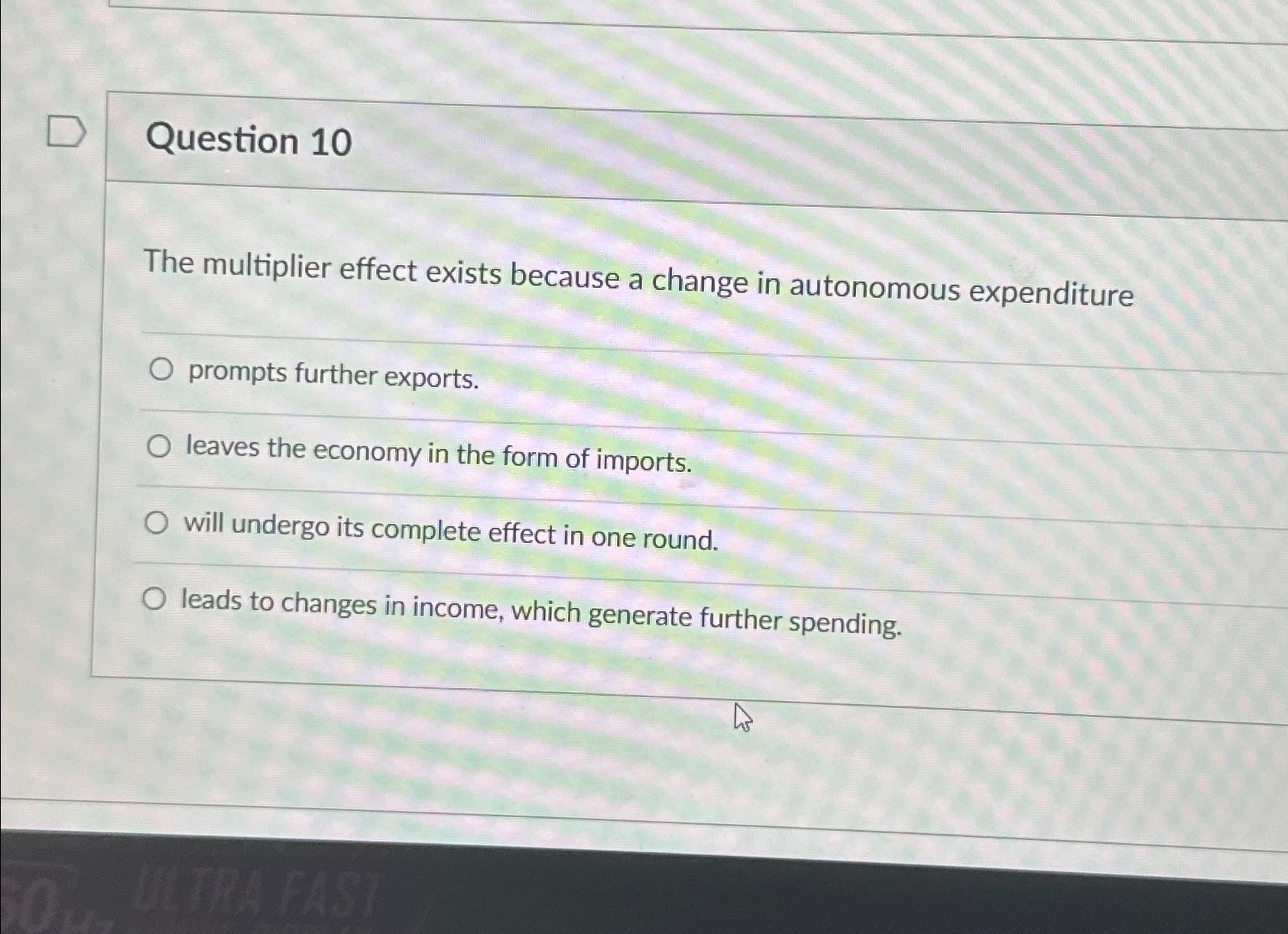 Solved Question 10The multiplier effect exists because a | Chegg.com