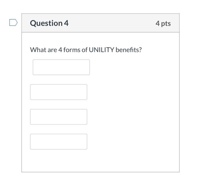Solved Question 4 4 pts What are 4 forms of UNILITY | Chegg.com