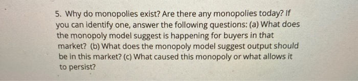 Solved 5. Why do monopolies exist? Are there any monopolies | Chegg.com