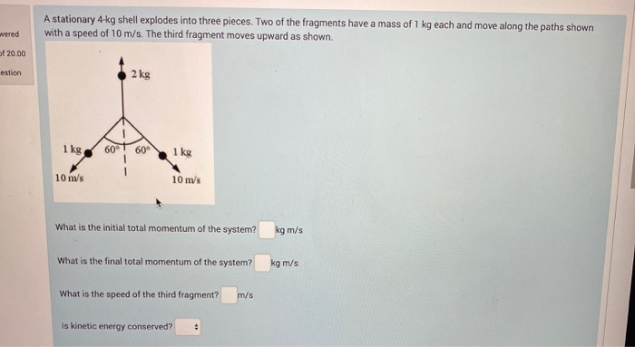 Solved A stationary 4-kg shell explodes into three pieces. | Chegg.com