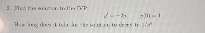 Solved 2. Find the solution to the IVP y′=−2y,y(0)=1 How | Chegg.com