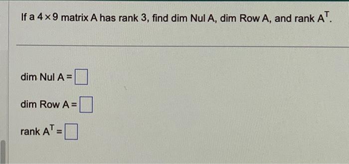 Solved If a 4×9 matrix A has rank 3, find dimNulA,dimRowA, | Chegg.com