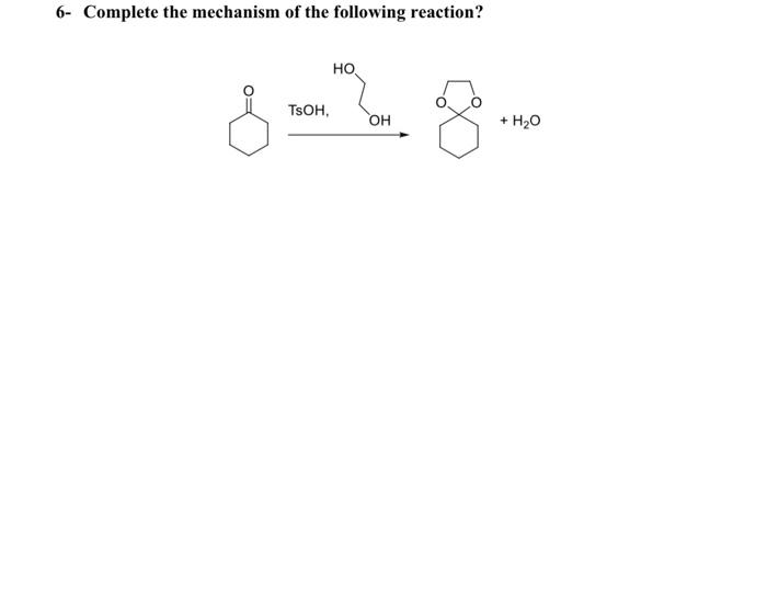 Solved 6- Complete the mechanism of the following reaction? | Chegg.com