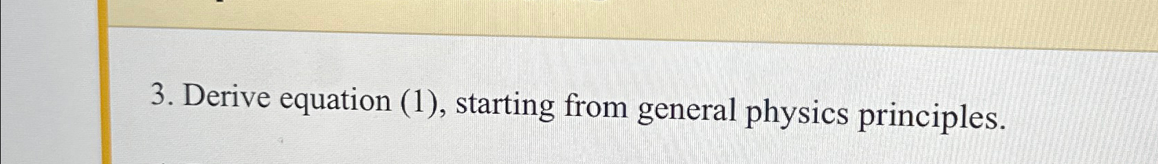 Solved Derive equation (1), ﻿starting from general physics | Chegg.com