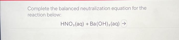 Solved Complete the balanced neutralization equation for the | Chegg.com