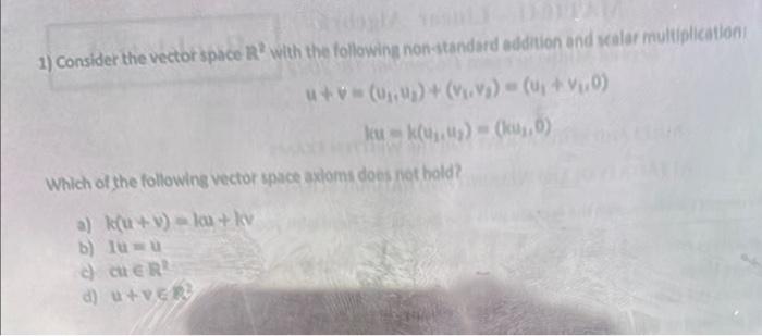 Solved 1) Consider the vector space R2 with the following | Chegg.com