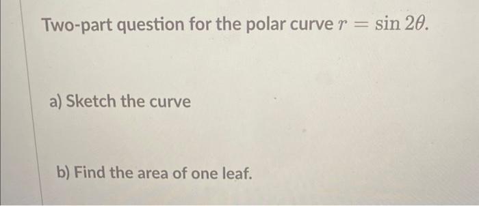 Solved Two-part question for the polar curve r=sin2θ. a) | Chegg.com