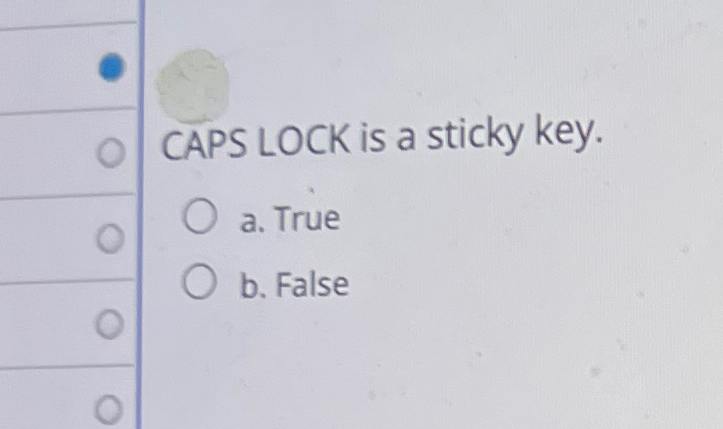Solved CAPS LOCK is a sticky key.a. ﻿Trueb. ﻿False | Chegg.com