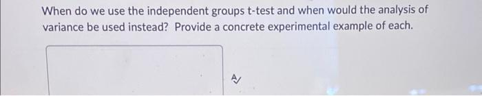 Solved When do we use the independent groups t-test and when | Chegg.com