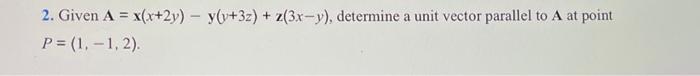Solved 2. Given A=x(x+2y)−y(y+3z)+z(3x−y), determine a unit | Chegg.com