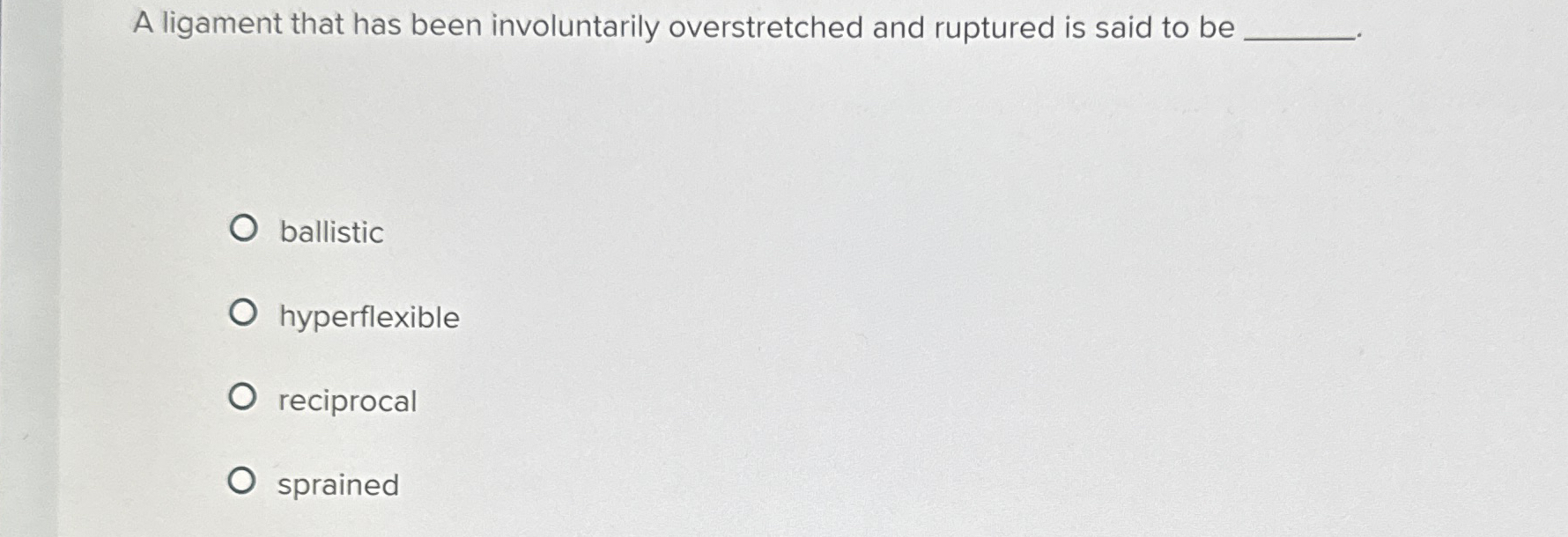 Solved A ligament that has been involuntarily overstretched | Chegg.com