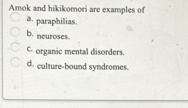 Solved Amok and hikikomori are examples ofa. ﻿paraphilias.b. | Chegg.com