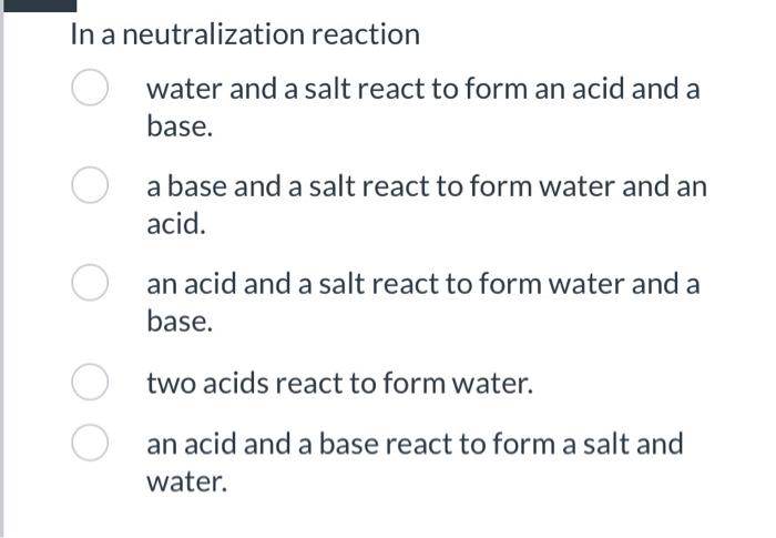 Solved In a neutralization reaction water and a salt react | Chegg.com