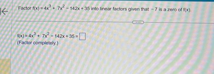 Solved Factor f(x)=4x3+7x2−142x+35 into linear factors given | Chegg.com