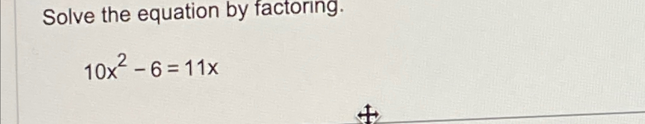 Solved Solve the equation by factoring.10x2-6=11x | Chegg.com