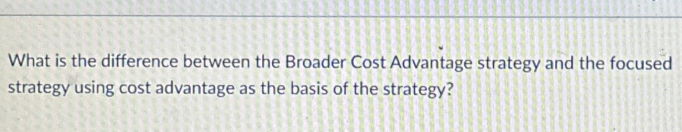 Solved What is the difference between the Broader Cost | Chegg.com