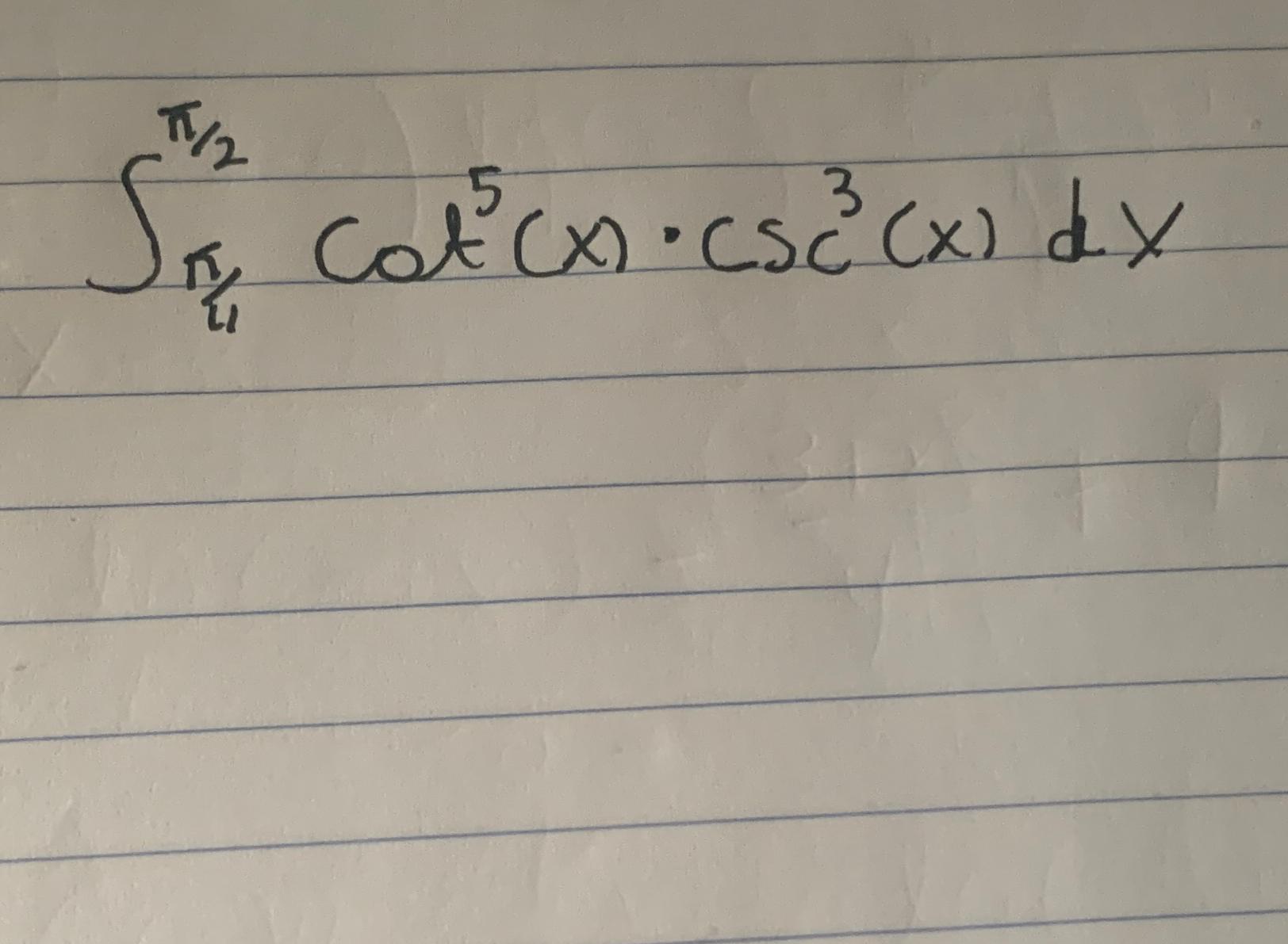 Solved ∫π4π2cot5(x)*csc3(x)dx | Chegg.com