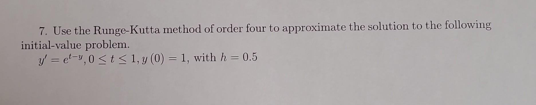 Solved 7. Use the Runge-Kutta method of order four to | Chegg.com