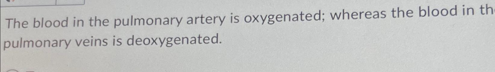 Solved The blood in the pulmonary artery is oxygenated; | Chegg.com