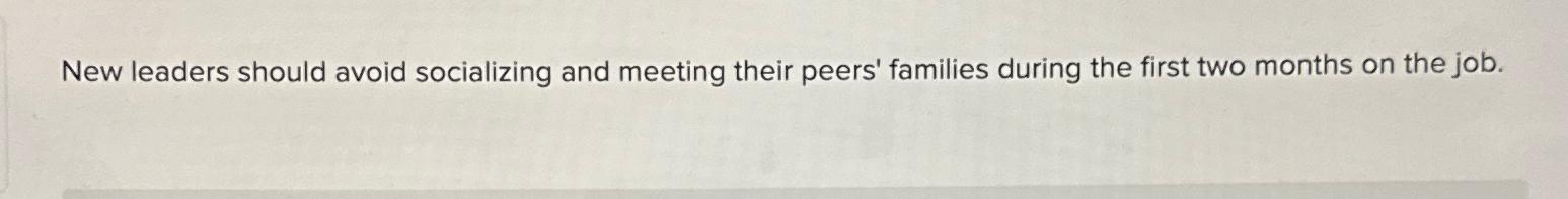 Solved New leaders should avoid socializing and meeting | Chegg.com