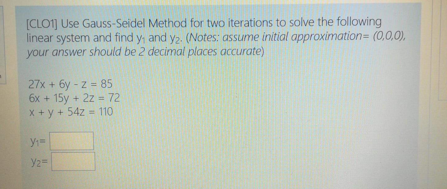 Solved [CLO1] Use Gauss-Seidel Method for two iterations to | Chegg.com