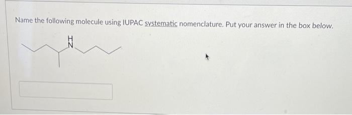 Solved Name the following molecule using IUPAC systematic | Chegg.com