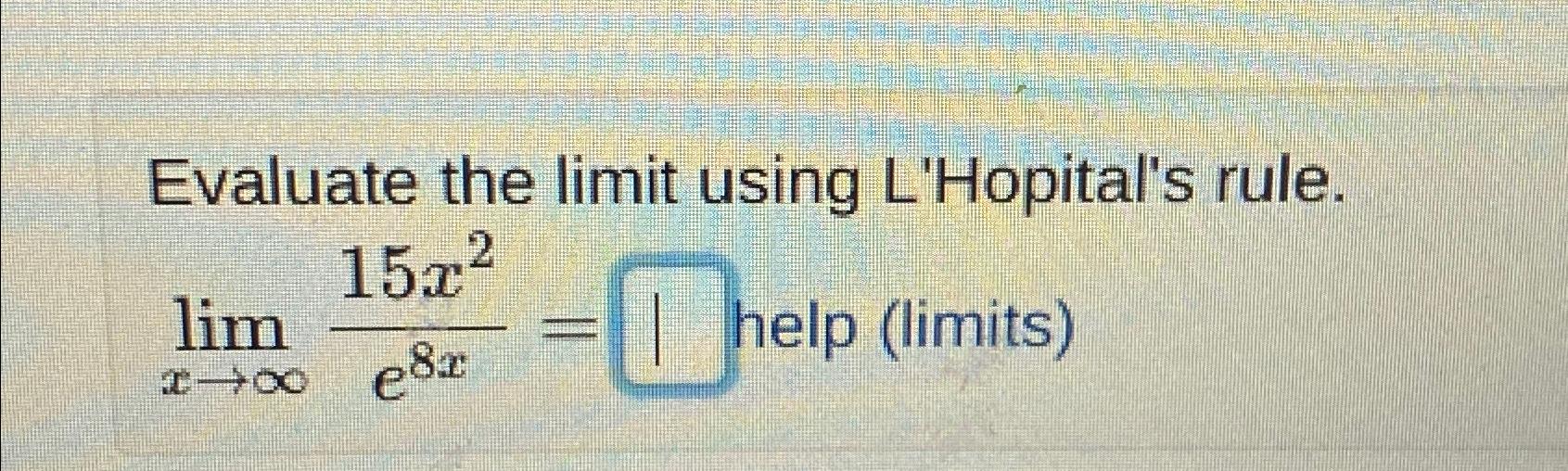 Solved Evaluate the limit using L'Hopital's | Chegg.com