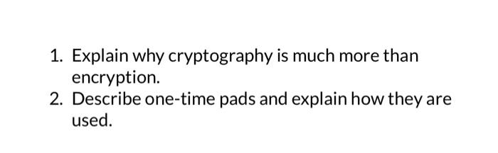 Solved 1. Explain why cryptography is much more than | Chegg.com