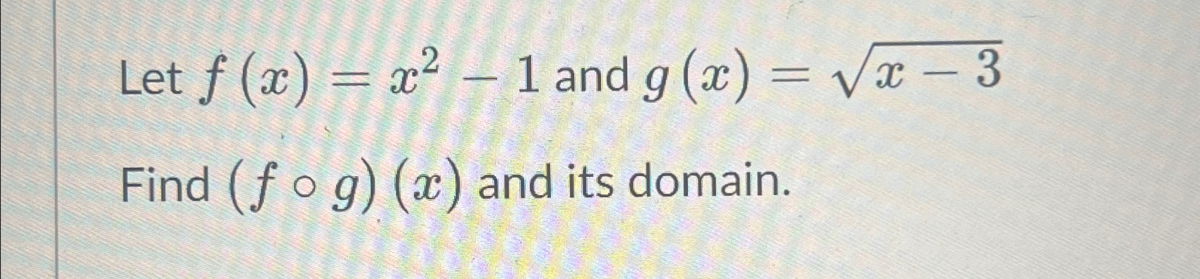 Solved Let f(x)=x2-1 ﻿and g(x)=x-32 ﻿Find (f@g)(x) ﻿and its | Chegg.com