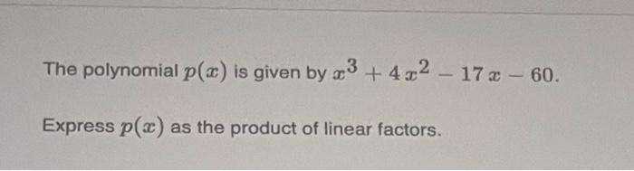 Solved The polynomial p(x) is given by x3+4x2−17x−60. | Chegg.com