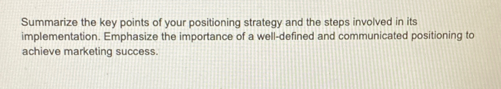 Solved Summarize the key points of your positioning strategy | Chegg.com