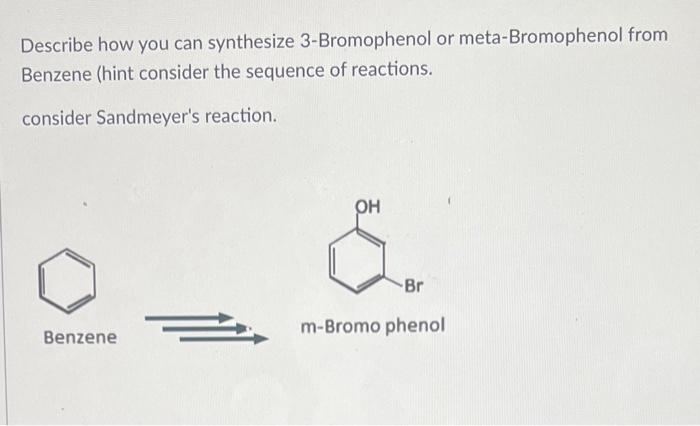 Solved Describe how you can synthesize 3-Bromophenol or | Chegg.com