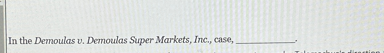 Solved In the Demoulas v. ﻿Demoulas Super Markets, Inc., | Chegg.com