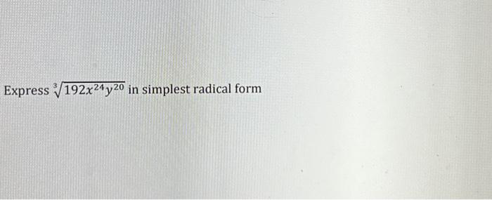 Solved Express 3192x24y20 in simplest radical form | Chegg.com
