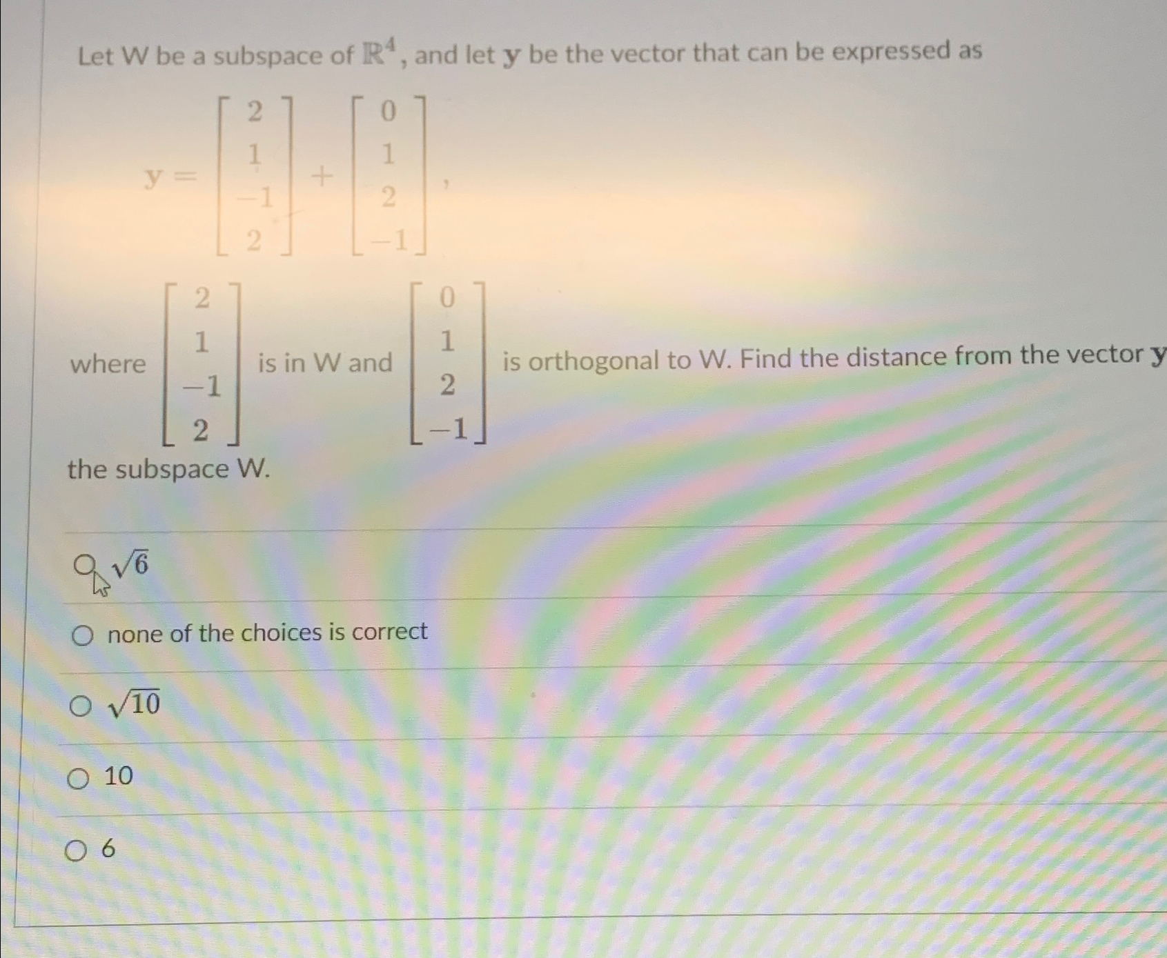 Solved Let W be a subspace of R4, and let y be the vector | Chegg.com Solved Let W be a subspace of R4, and let y be the vector | Chegg.com