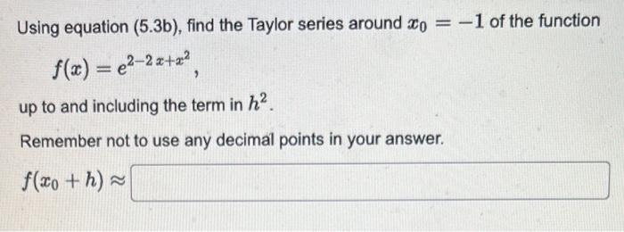Solved Using equation (5.3b), find the Taylor series around | Chegg.com