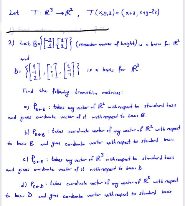 Solved Let T:R3→R2,T(x,y,z)=(x+z,x+y−2z) 2) Let | Chegg.com