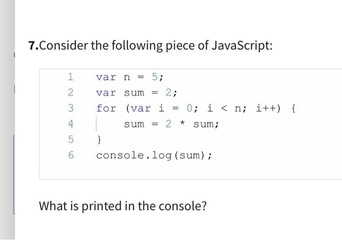 Solved 7.Consider the following piece of JavaScript: What is | Chegg.com