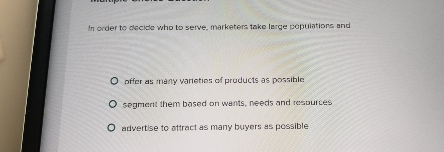 Solved In order to decide who to serve, marketers take large | Chegg.com