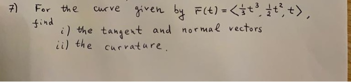 Solved 7) For the find curve given by F(t) = (1 + ² + 1 th, | Chegg.com